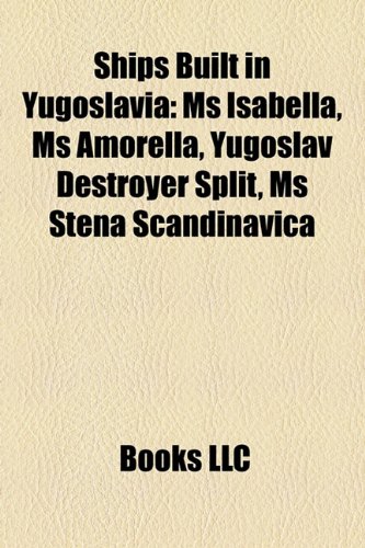 Ships Built in Yugoslavia: MS Isabella, MS Amorella, Yugoslav Destroyer ...