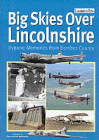 Big Skies Over Lincolnshire: Bygone Memories from Bomber County by ...