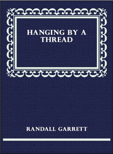 Hanging by a Thread by Randall Garrett | Goodreads