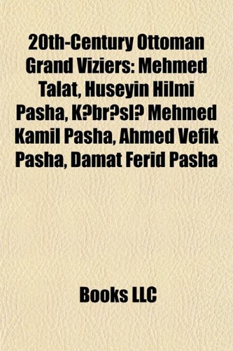 20th-Century Ottoman Grand Viziers: Mehmed Talat, Huseyin Hilmi Pasha ...