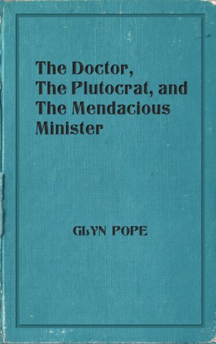 The Doctor, The Plutocrat, and The Mendacious Minister by Glyn Pope ...