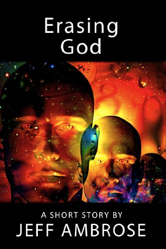 Erasing God: A Short Story by Jeff Ambrose | Goodreads