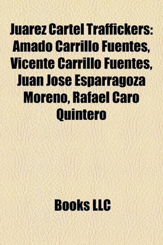 Juarez Cartel Traffickers: Amado Carrillo Fuentes, Vicente Carrillo ...