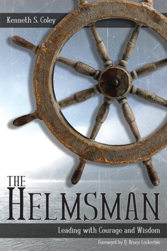 The Helmsman: Leading with Courage and Wisdom by Kenneth S. Coley ...