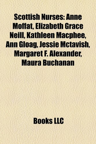 Scottish Nurses: Anne Moffat, Elizabeth Grace Neill, Kathleen MacPhee ...