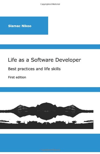 Life As A Software Developer: Best Practices And Life Skills by Siamac ...