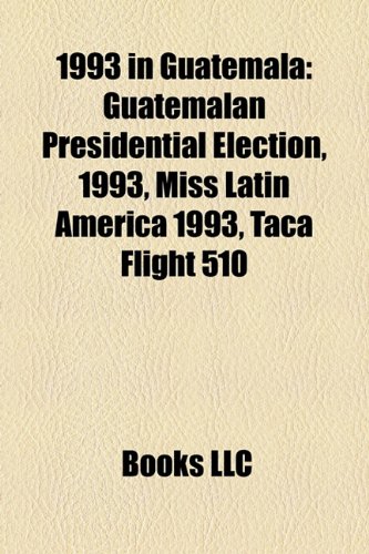 1993 in Guatemala: Guatemalan Presidential Election, 1993, Miss Latin ...