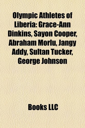 Olympic Athletes of Liberia: Grace-Ann Dinkins, Sayon Cooper, Abraham ...