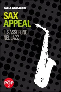 Sax appeal. Il sassofono nel jazz by Paolo Carradori | Goodreads