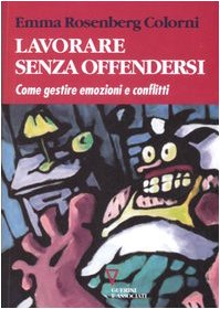 Lavorare senza offendersi. Come gestire emozioni e conflitti by Emma ...