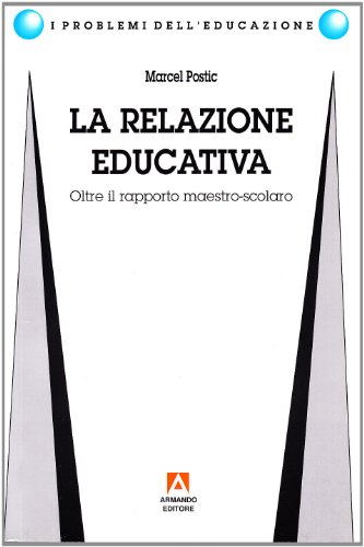La Relazione Educativa: Oltre Il Rapporto Maestro Scolaro by Marcel Postic | Goodreads