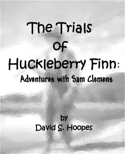 The Trials of Huckleberry Finn: Adventures with Sam Clemens by David S ...