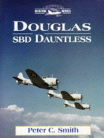Douglas SBD Dauntless (Crowood Aviation Series) by Peter C. Smith ...