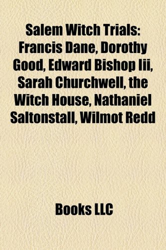 Salem Witch Trials: Francis Dane, Dorothy Good, Edward Bishop III ...