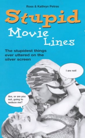 Stupid Movies Lines - The Stupidest Things Ever Uttered on the Silver ...