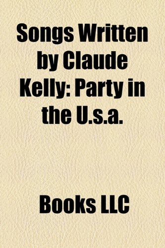 Songs Written by Claude Kelly: Party in the U.S.A., Forgive Me, the ...
