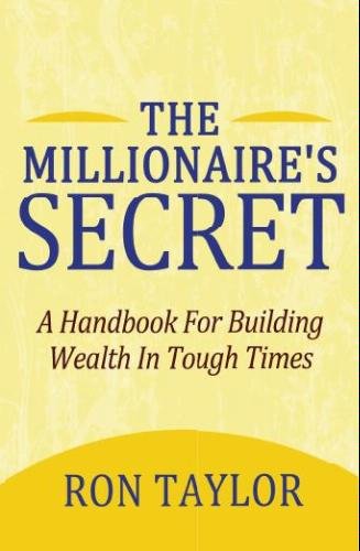 The Millionaire's Secret: A Handbook For Building Wealth In Tough Times ...