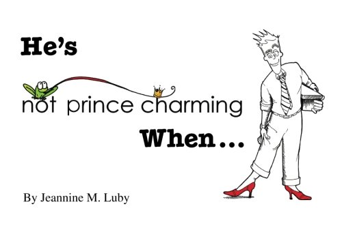 He's Not Prince Charming When ... by Jeannine M. Luby | Goodreads