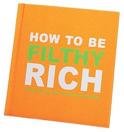 How to Be Filthy Rich by Unknown | Goodreads