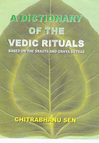 Dictionary of the Vedic Rituals: Based on the Srauta and Grhya Sutras ...