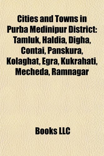 Cities and Towns in Purba Medinipur District: Tamluk, Haldia, Digha ...