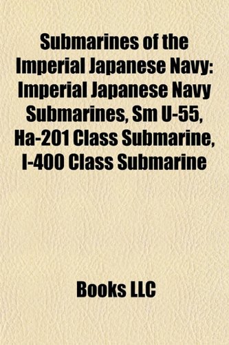 Submarines of the Imperial Japanese Navy: I-121 Class Submarines, I-201 ...