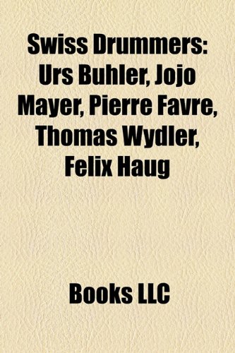Swiss Drummers: Urs Buhler, Jojo Mayer, Pierre Favre, Thomas Wydler ...