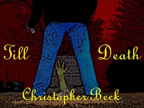 Till Death: A Short Story by Christopher Beck | Goodreads