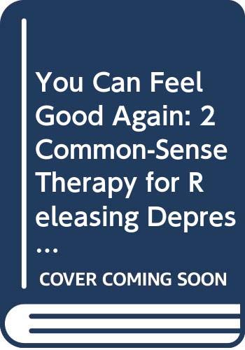 You Can Feel Good Again: Common-Sense Therapy for Releasing Depression ...