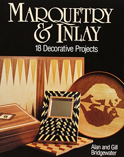 Marquetry & Inlay: 18 Decorative Projects by Alan Bridgewater | Goodreads