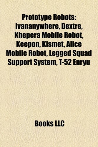 Prototype Robots: Ivananywhere, Dextre, Khepera Mobile Robot, Keepon ...