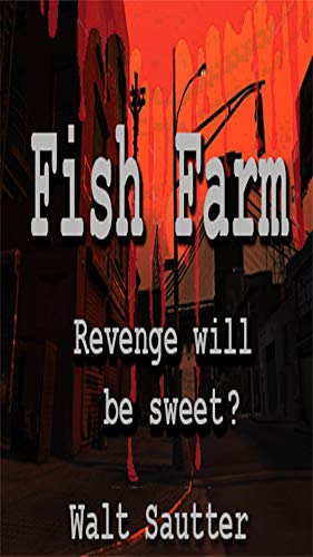 Fish Farm: Revenge Will Be Sweet? Or will it? by Walt Sautter | Goodreads