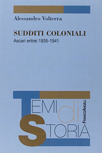 Sudditi coloniali. Ascari eritrei 1935-1941 by Alessandro Volterra ...