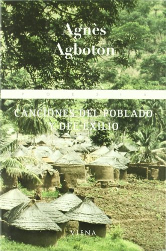 Canciones del poblado y del exilio (Poesía) by Agnès Agboton | Goodreads