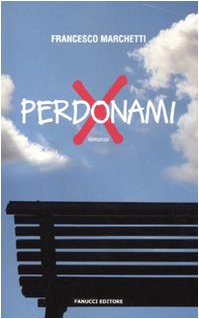Perdonami by Francesco Marchetti | Goodreads