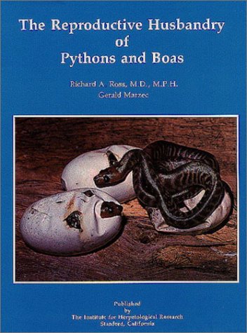 The Reproductive Husbandry of Pythons & Boas by Richard A. Ross | Goodreads