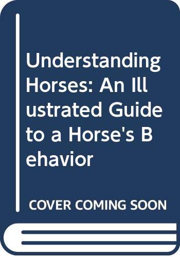 Understanding Horses: An Illustrated Guide to a Horse's Behavior by Don ...