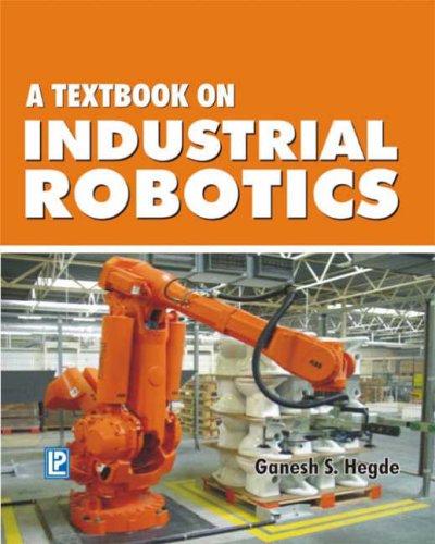 A Textbook of Industrial Robotics by Ganesh S. Hedge | Goodreads