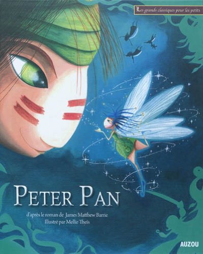 PETER PAN (COLL. LES GRANDS CLASSIQUES POUR LES PETITS) by Mellie Theïs ...