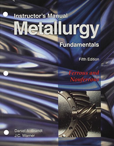 Metallurgy Fundamentals: Instructor's Manual by Daniel A. Brandt ...