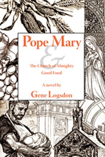 Pope Mary and the Church of Almighty Good Food by Gene Logsdon | Goodreads
