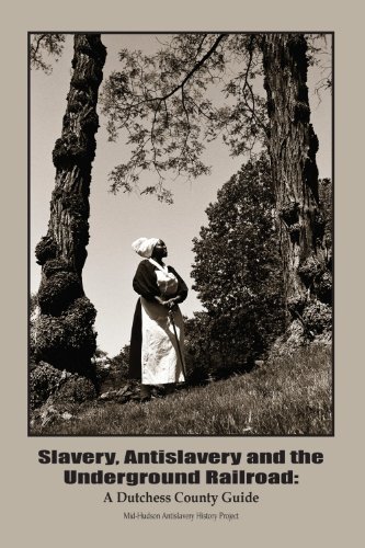 Slavery, Antislavery and the Underground Railroad; A Dutchess County ...
