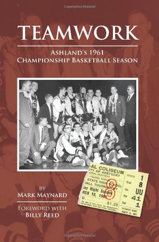Teamwork Ashland's 1961 Championship Basketball Season by Mark Maynard ...
