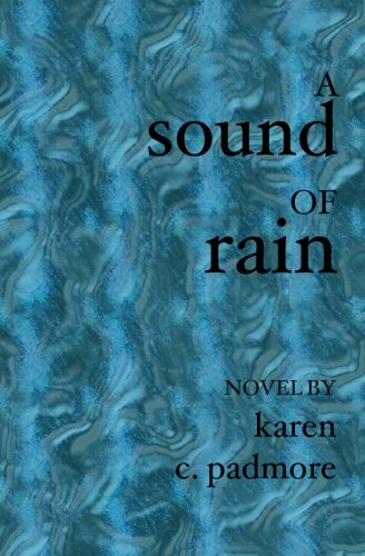 A Sound of Rain by Karen C. Padmore | Goodreads