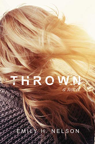 Thrown (Novels by Emily H. Nelson Book 1) by Emily H. Nelson | Goodreads