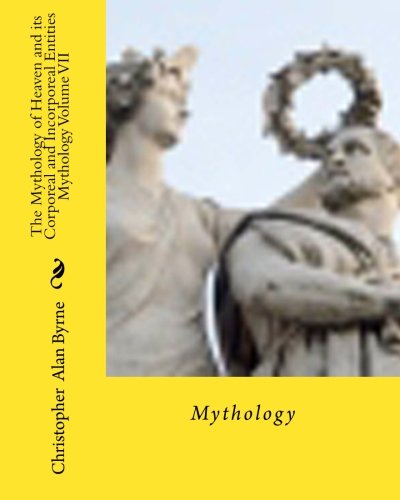 The Mythology of Heaven and its Corporeal and Incorporeal Entities ...