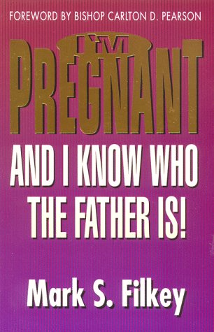 I'm Pregnant and I Know Who The Father Is! by Mark S. Filkey | Goodreads