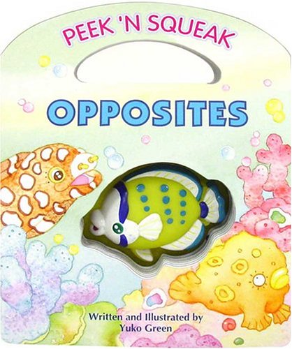 Peek 'N Squeak Opposites by Yuko Green | Goodreads