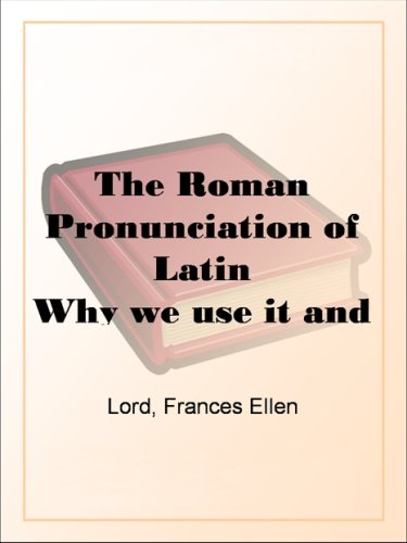 The Roman Pronunciation of Latin Why we use it and how to use it by ...