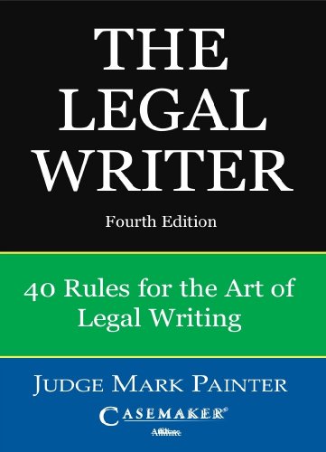 Legal Writer: 40 Rules for the Art of Legal Writing by Mark P. Painter ...